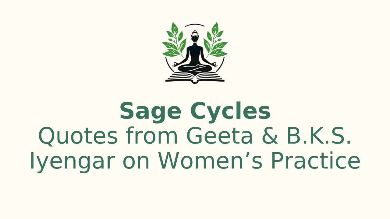 Sage Cycles: Quotes from Geeta & B.K.S. Iyengar on Women’s Practice ...